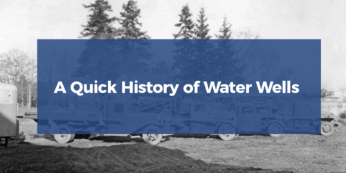 A Quick History of Water Wells - Tacoma Pump & Drilling