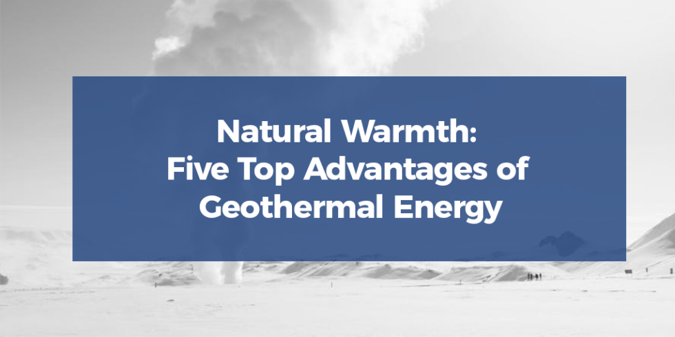 Natural Warmth: Five Top Advantages of Geothermal Energy | TPD